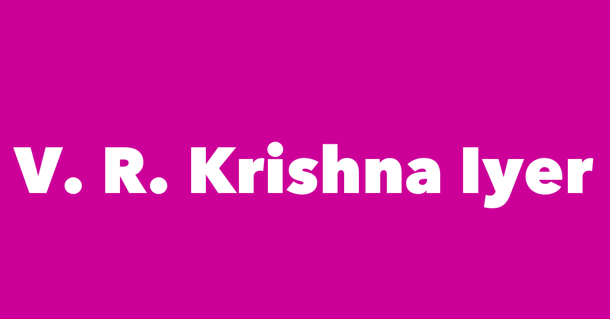 V. R. Krishna Iyer - Spouse, Children, Birthday & More