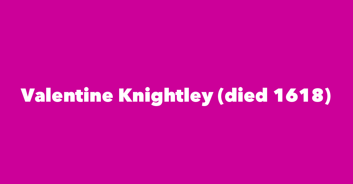 Valentine Knightley (died 1618) - Spouse, Children, Birthday & More