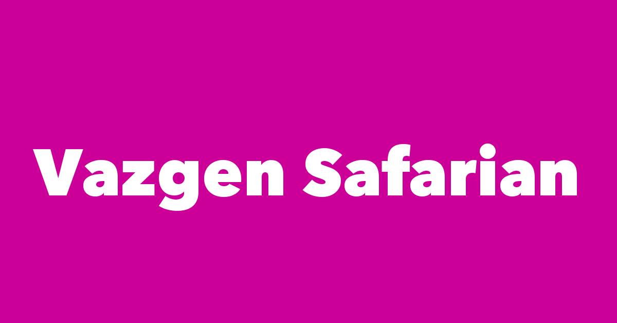 Vazgen Safarian - Spouse, Children, Birthday & More