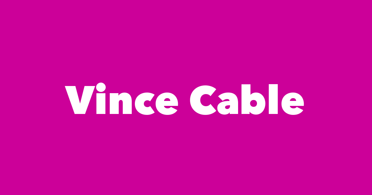 Vince Cable - Spouse, Children, Birthday & More