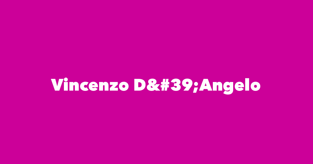 Vincenzo D'Angelo - Spouse, Children, Birthday & More