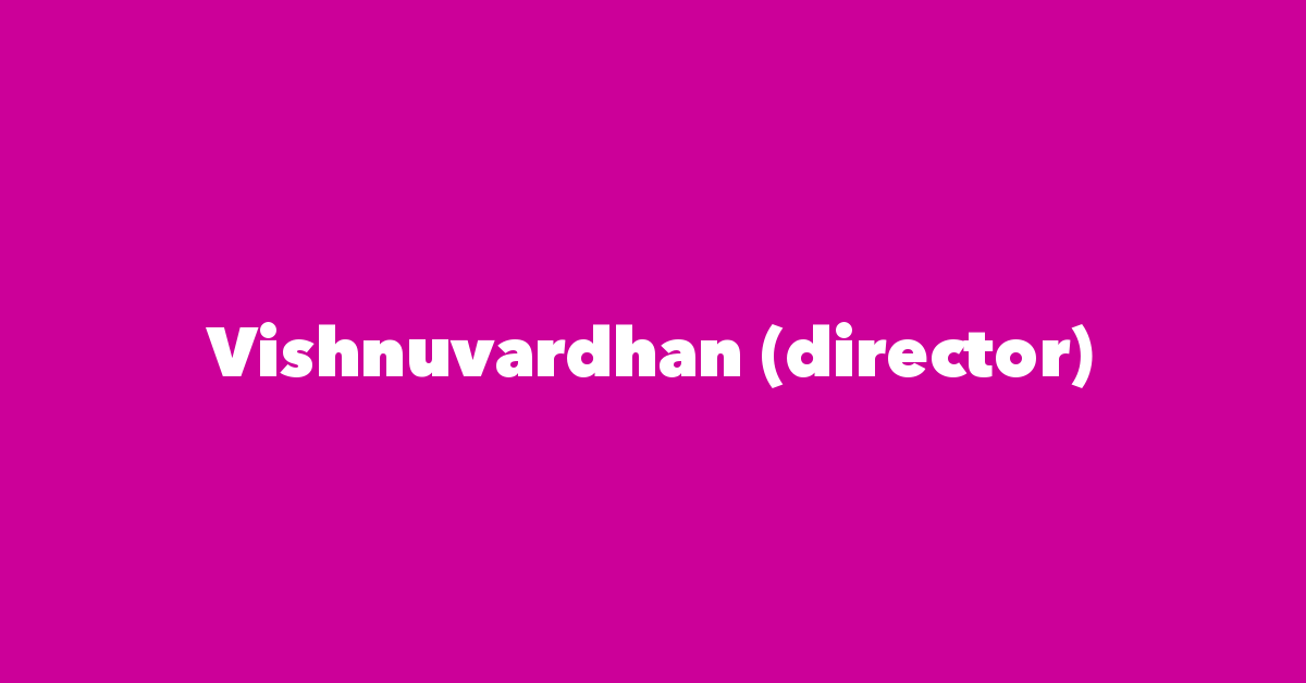 Vishnuvardhan (director) - Spouse, Children, Birthday & More