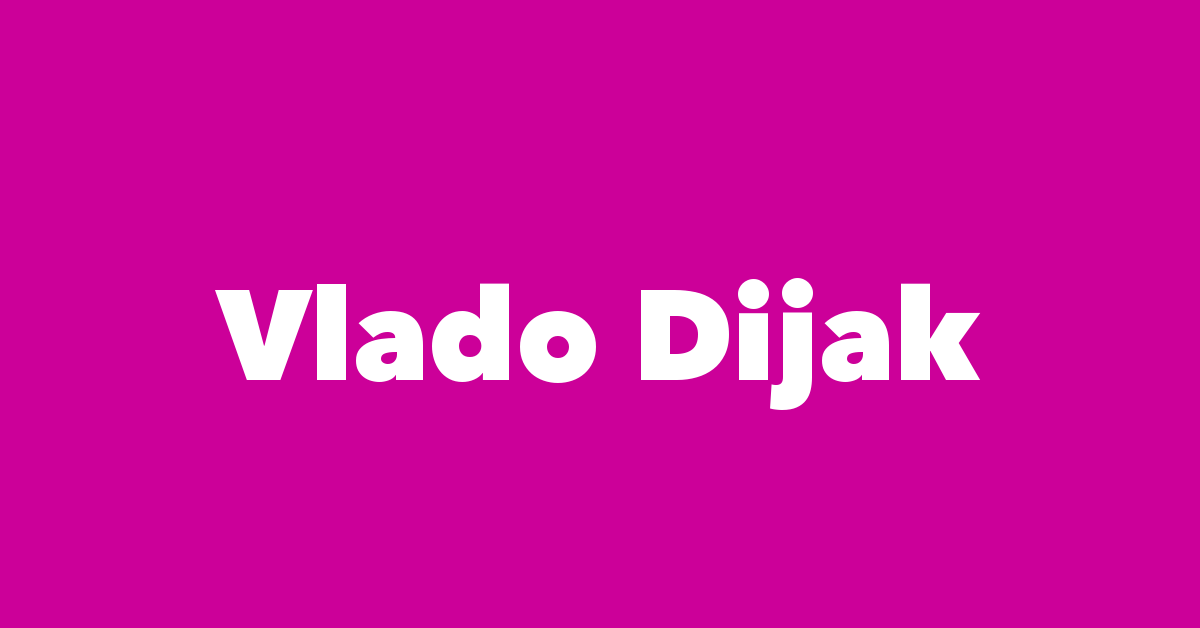 Vlado Dijak - Spouse, Children, Birthday & More