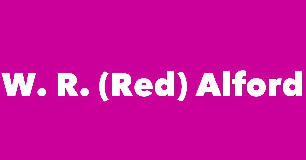 W. R. (Red) Alford - Spouse, Children, Birthday & More