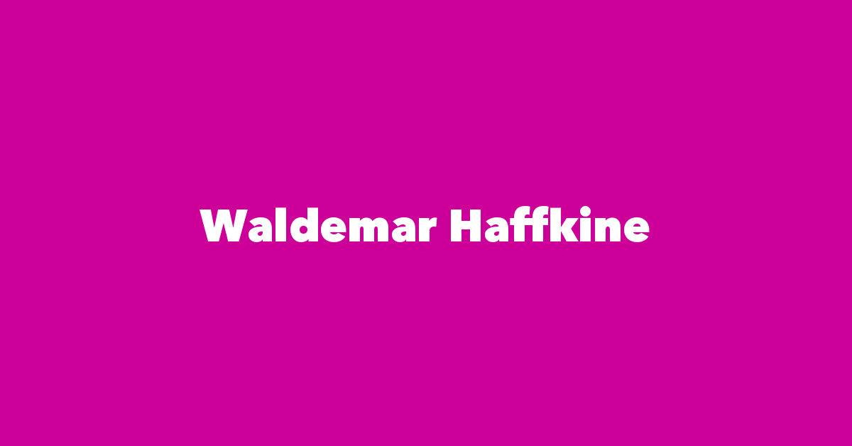 Waldemar Haffkine - Spouse, Children, Birthday & More