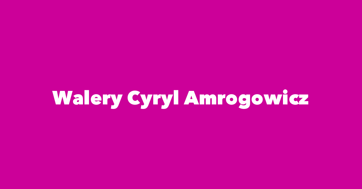 Walery Cyryl Amrogowicz - Spouse, Children, Birthday & More