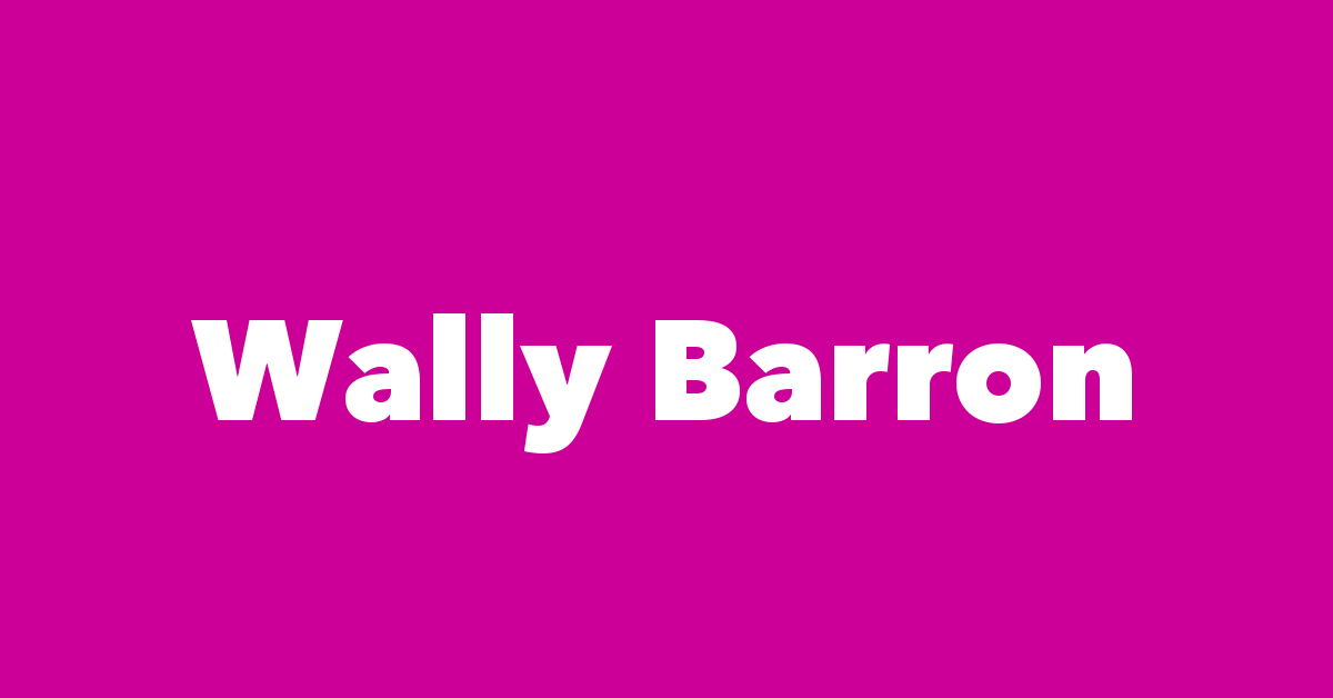 Wally Barron - Spouse, Children, Birthday & More