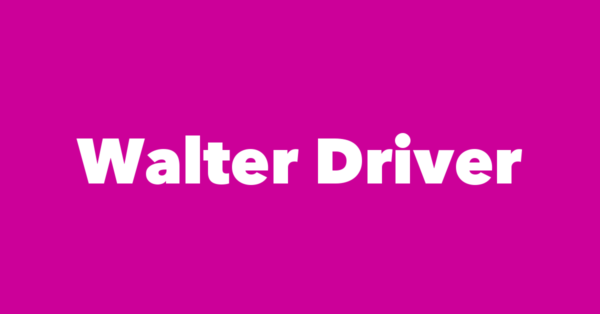 Walter Driver - Spouse, Children, Birthday & More
