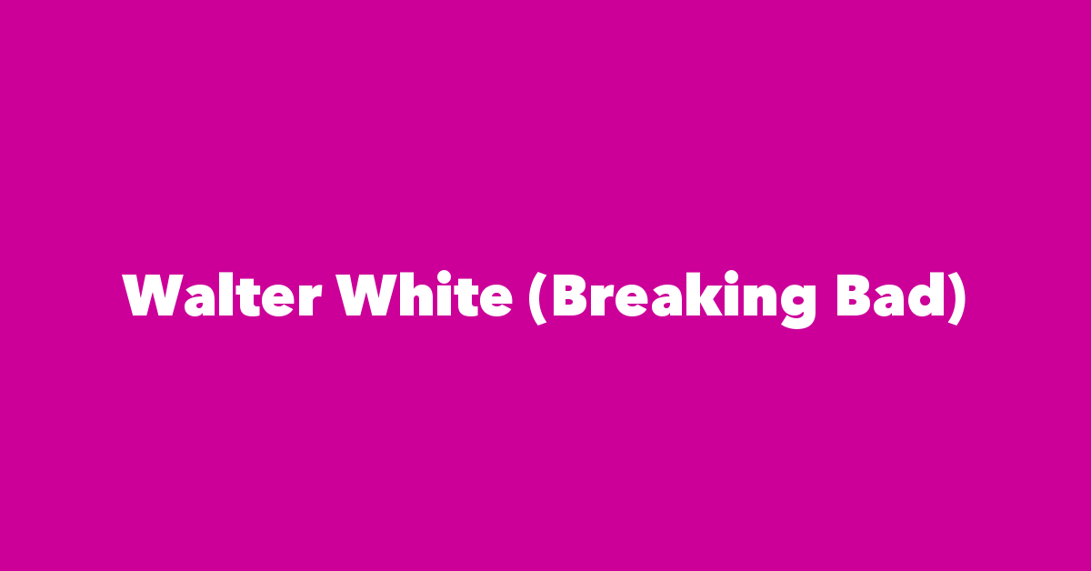 Walter White (Breaking Bad) - Spouse, Children, Birthday & More