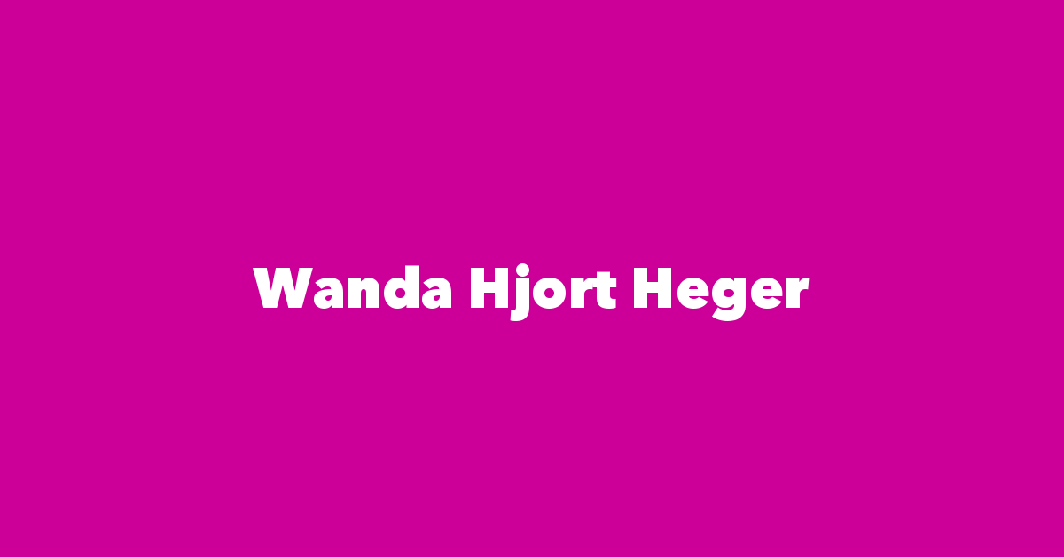 Wanda Hjort Heger - Spouse, Children, Birthday & More
