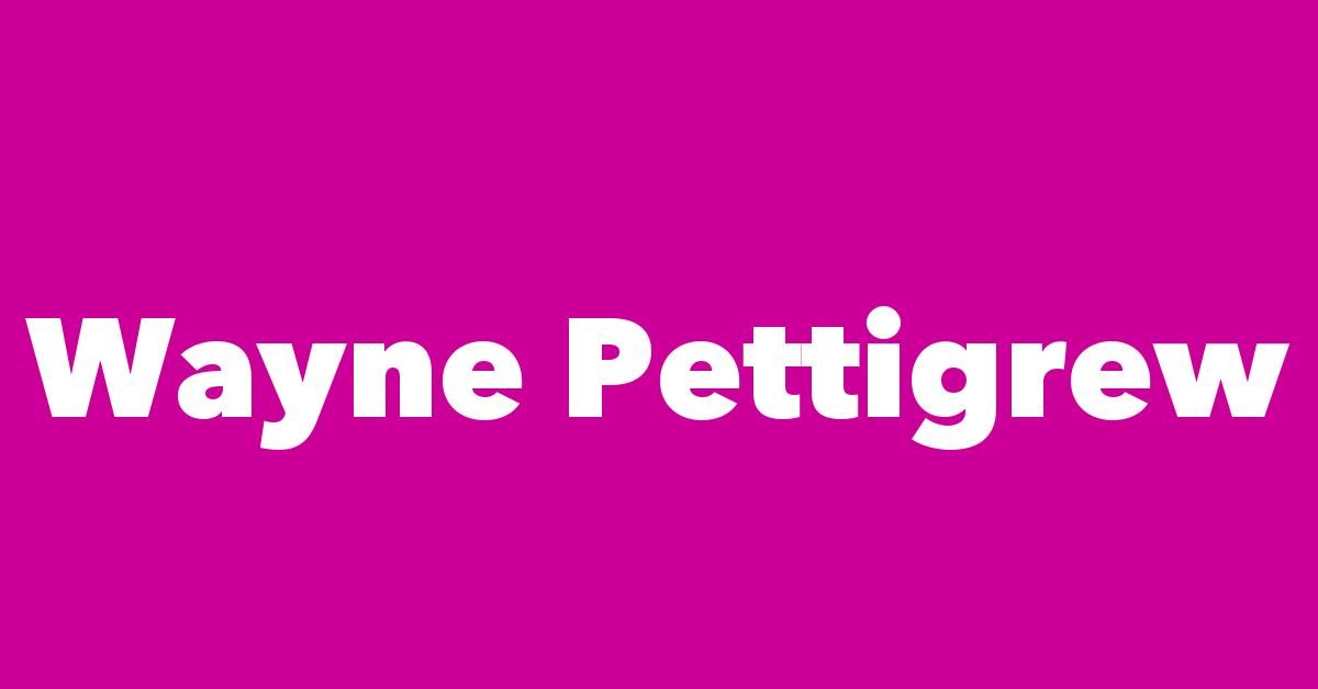 Wayne Pettigrew - Spouse, Children, Birthday & More