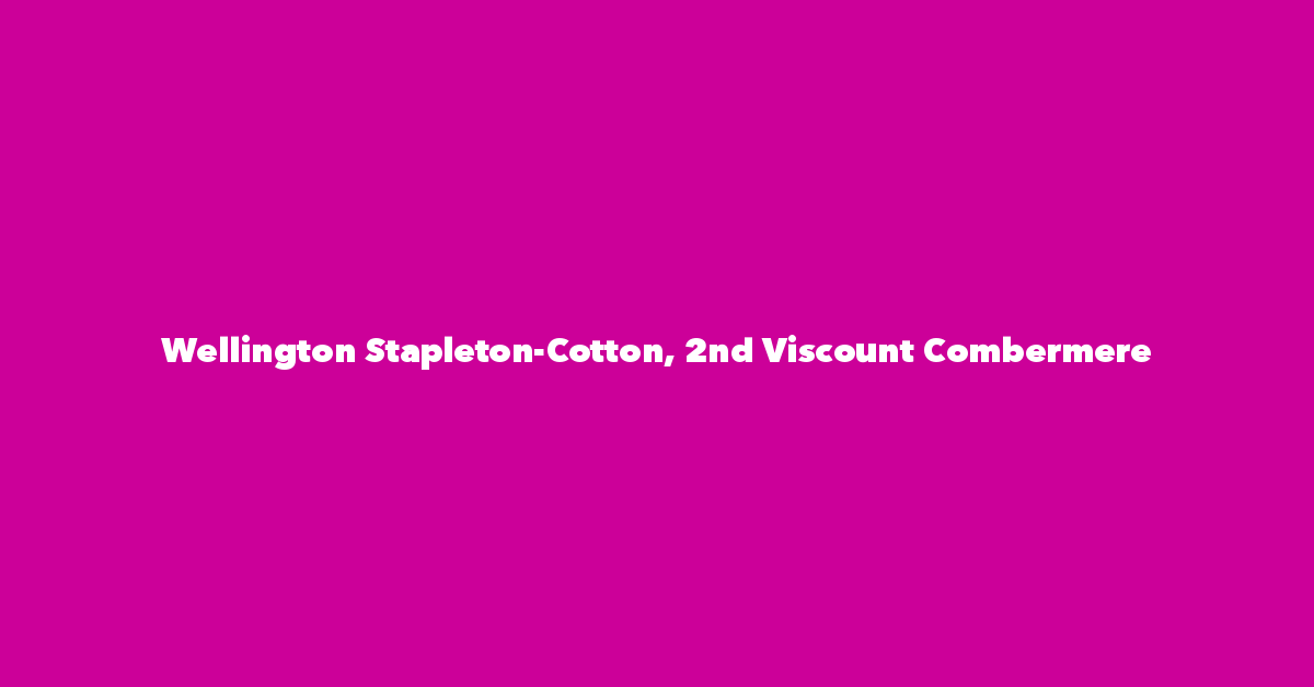 Wellington Stapleton-Cotton, 2nd Viscount Combermere - Spouse, Children ...