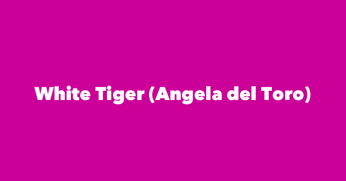 White Tiger (Angela del Toro) - Spouse, Children, Birthday & More