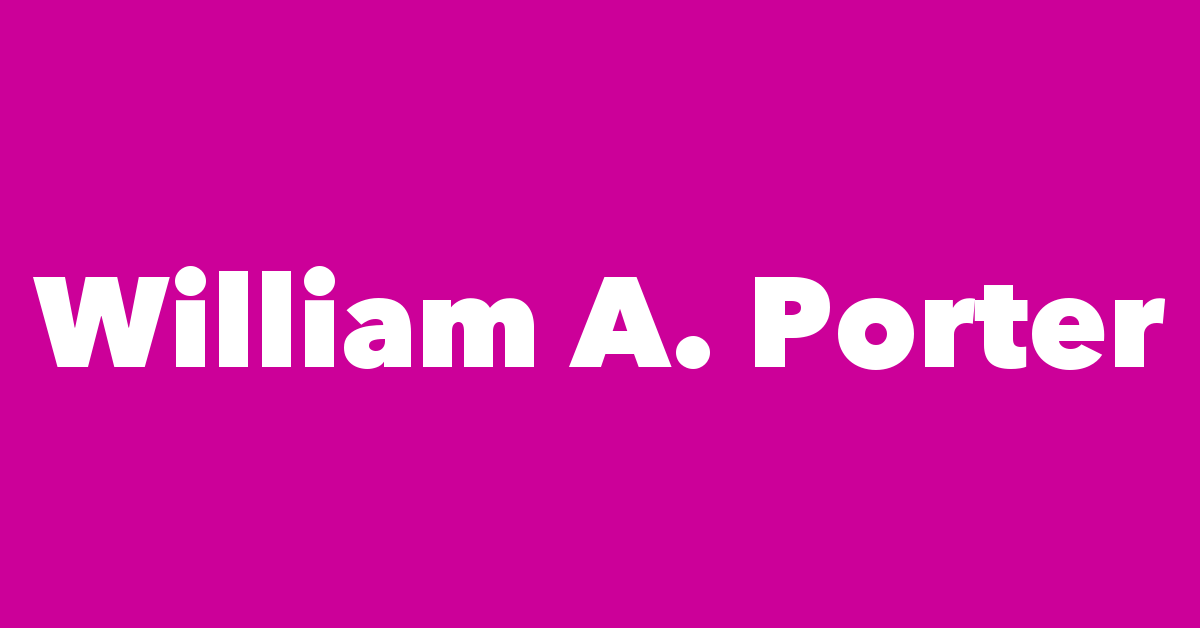 William A. Porter - Spouse, Children, Birthday & More
