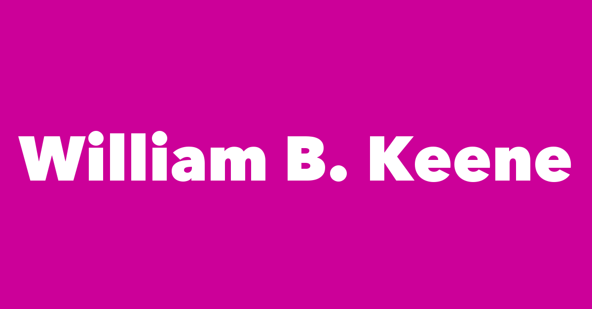 William B. Keene - Spouse, Children, Birthday & More