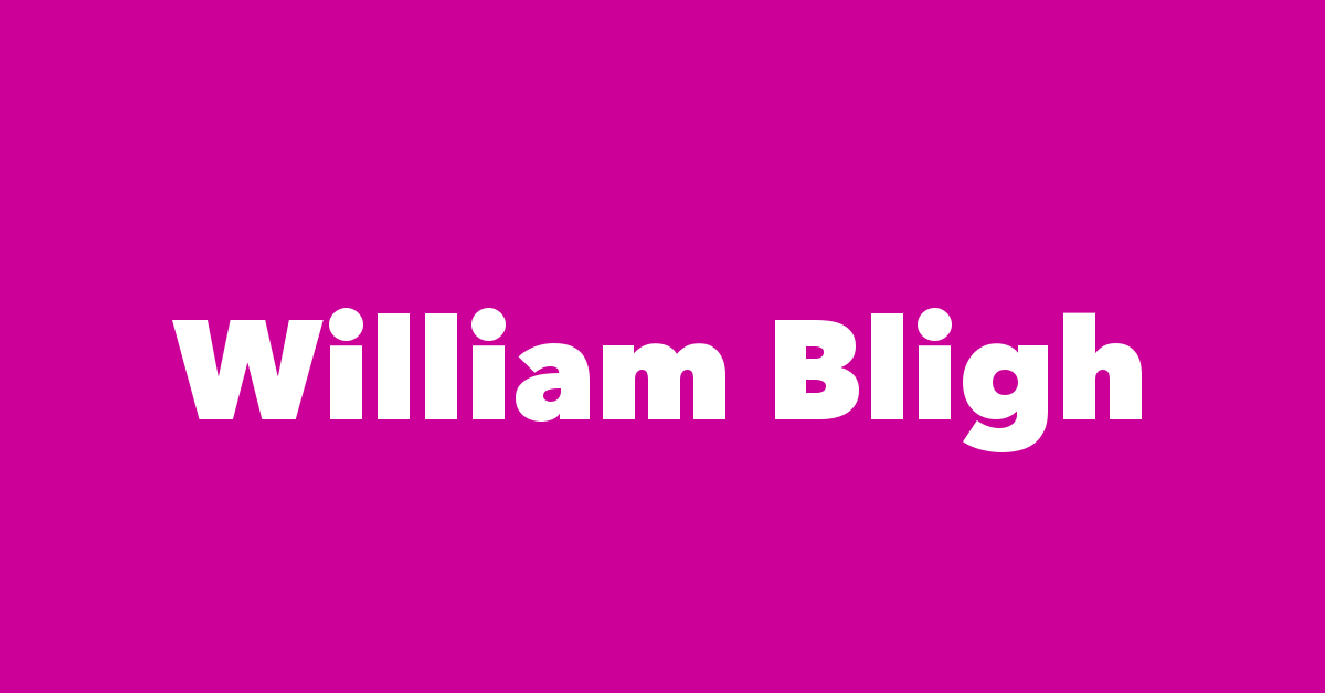 William Bligh - Spouse, Children, Birthday & More