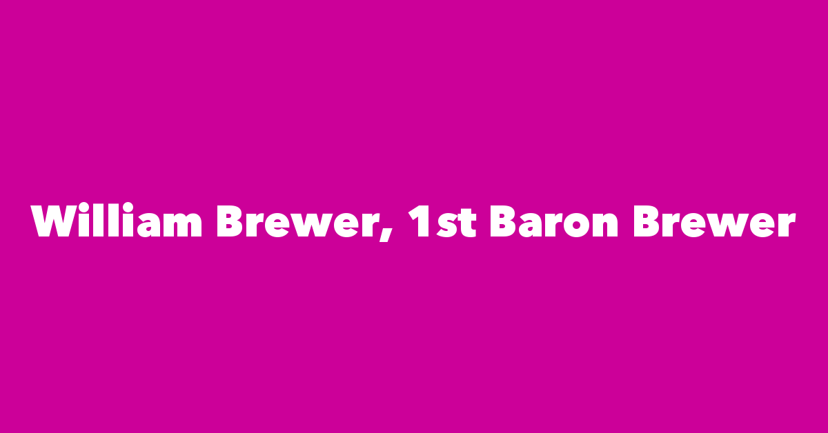 William Brewer, 1st Baron Brewer - Spouse, Children, Birthday & More