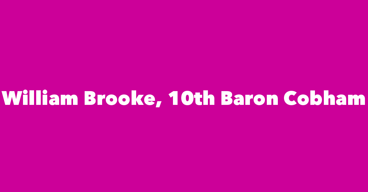 William Brooke, 10th Baron Cobham - Spouse, Children, Birthday & More