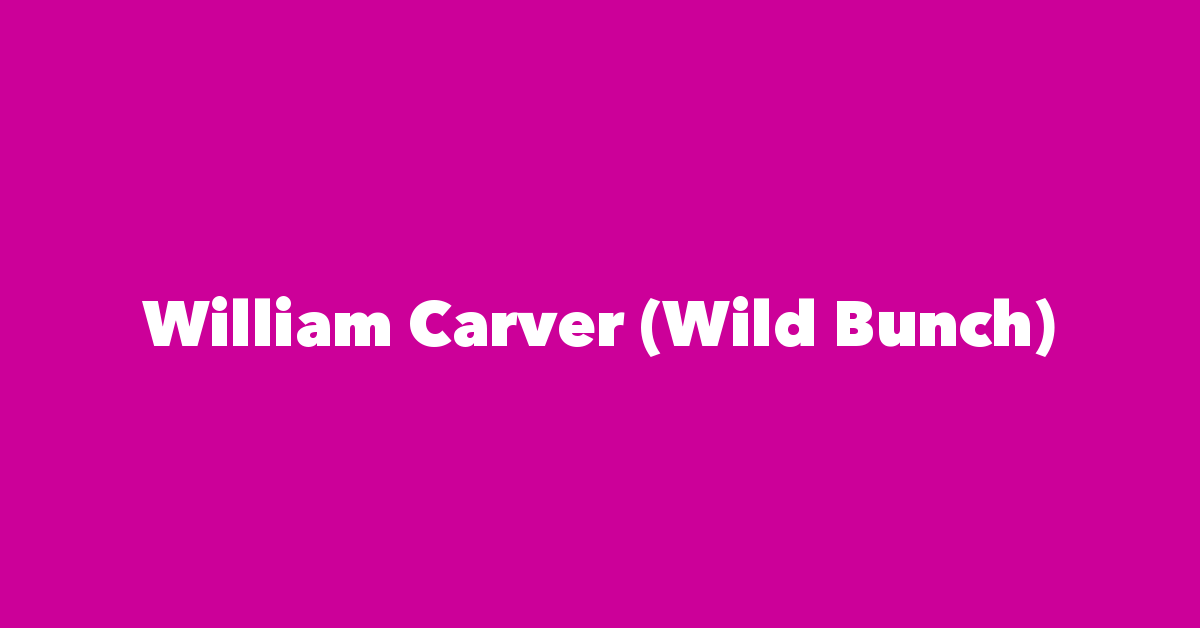 William Carver (Wild Bunch) - Spouse, Children, Birthday & More