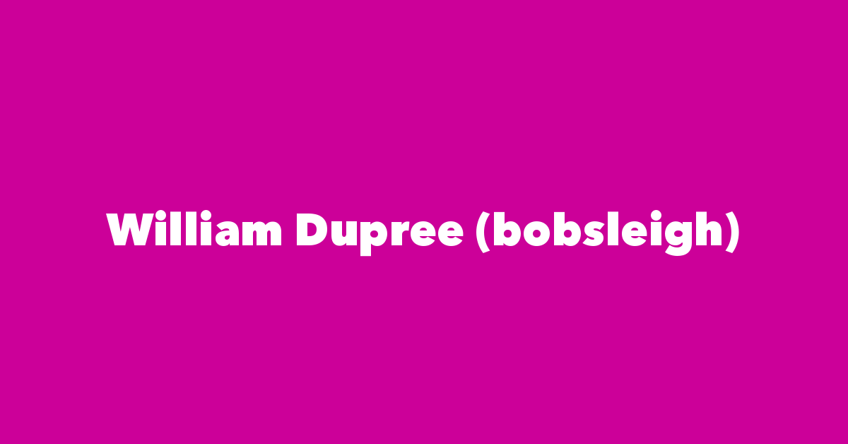 William Dupree (bobsleigh) - Spouse, Children, Birthday & More