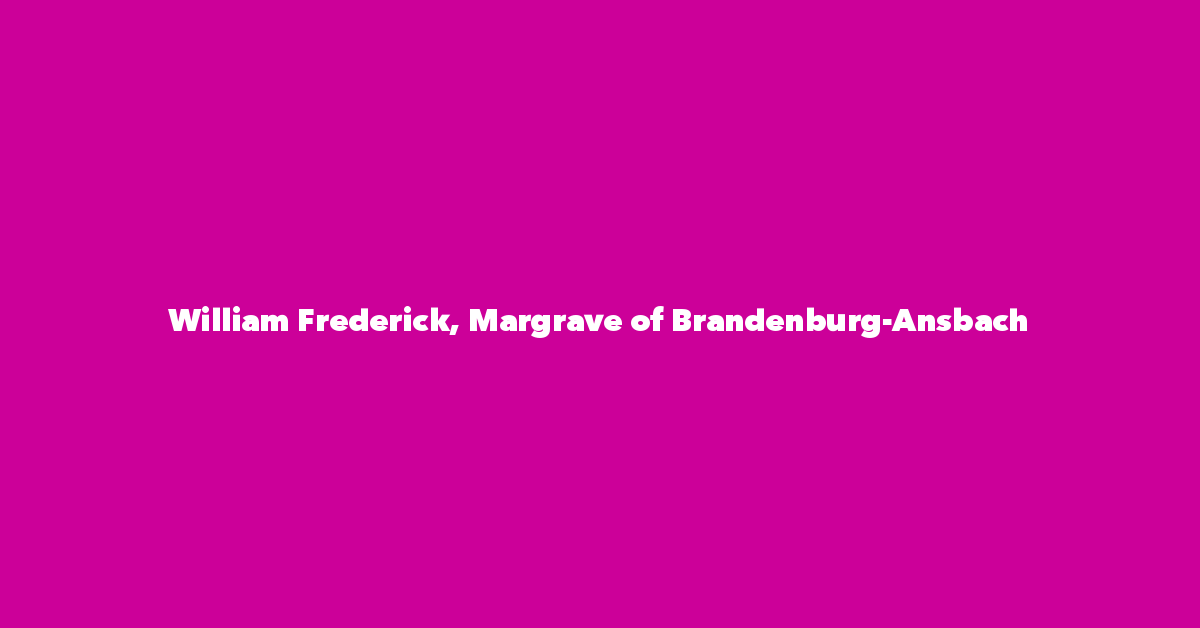 William Frederick, Margrave of Brandenburg-Ansbach - Spouse, Children ...