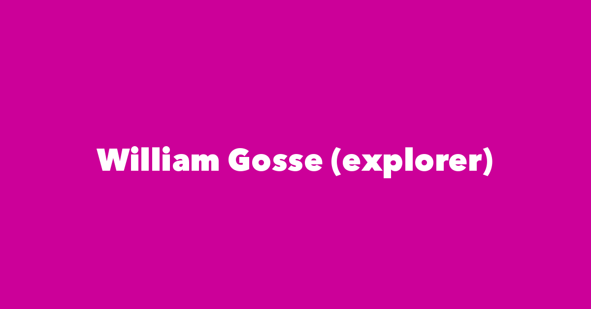 William Gosse (explorer) - Spouse, Children, Birthday & More