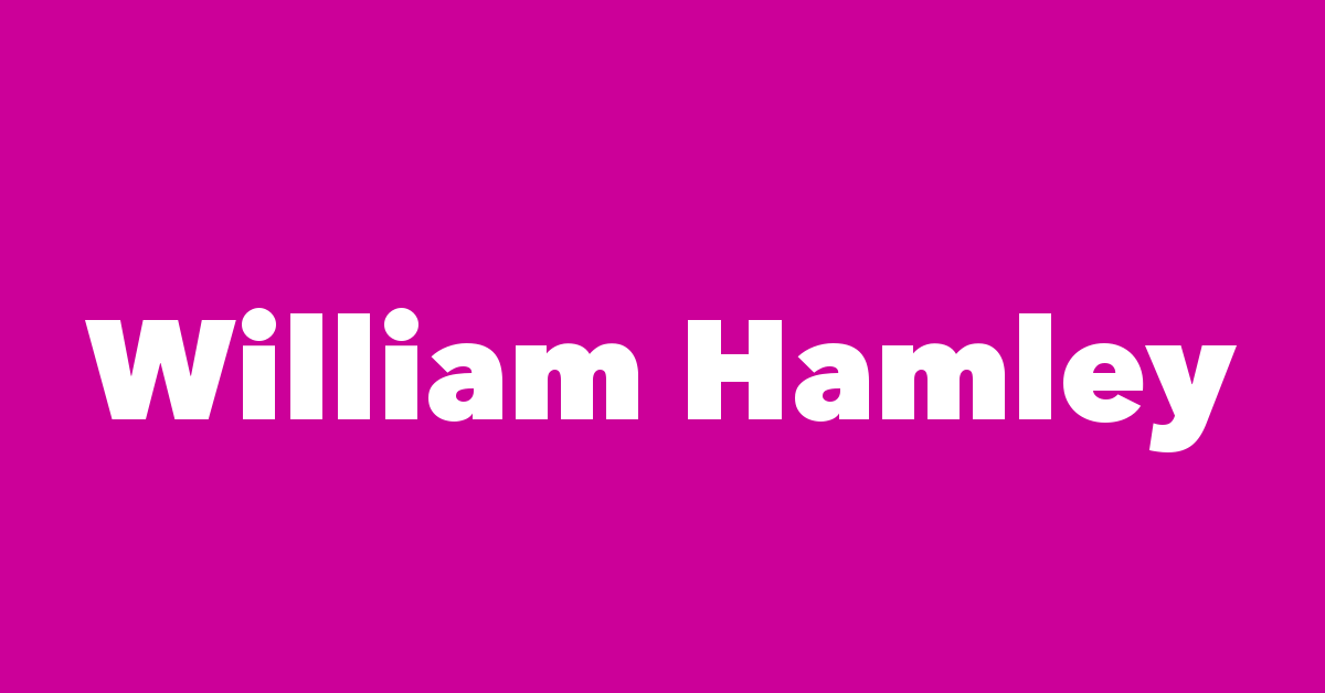 William Hamley - Spouse, Children, Birthday & More