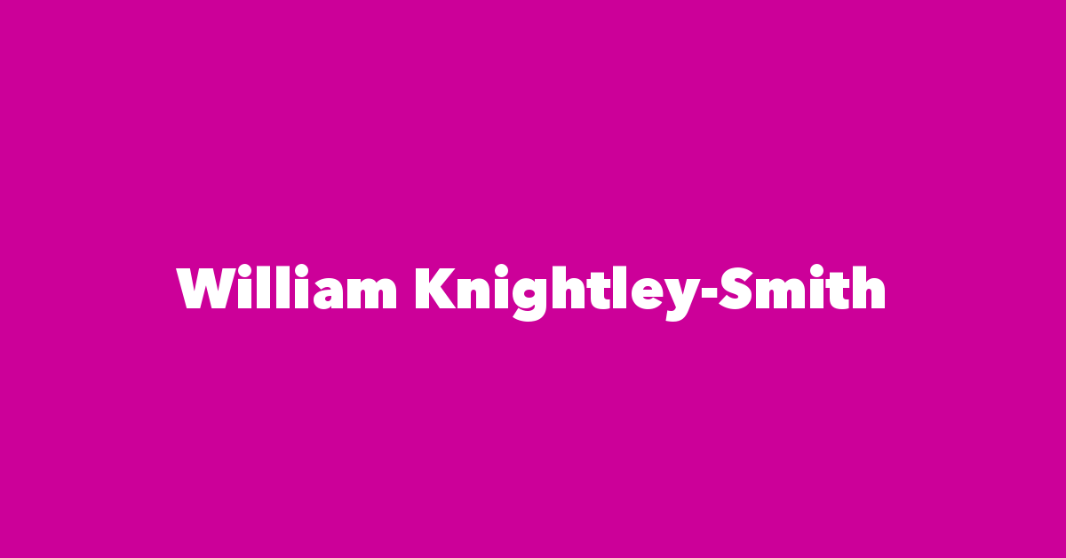 William Knightley-Smith - Spouse, Children, Birthday & More