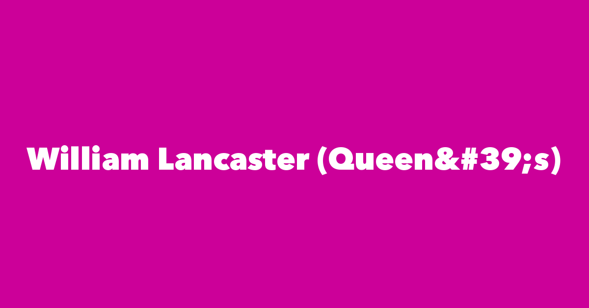 William Lancaster (Queen's) - Spouse, Children, Birthday & More