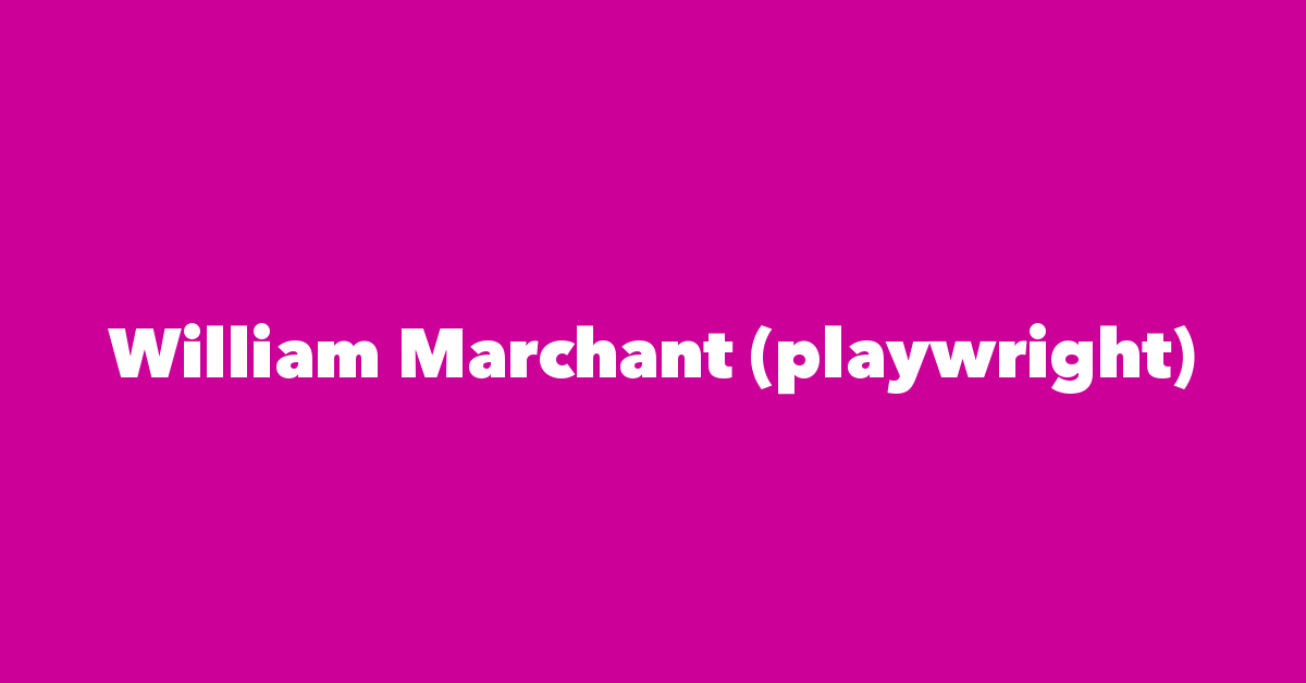 William Marchant (playwright) - Spouse, Children, Birthday & More