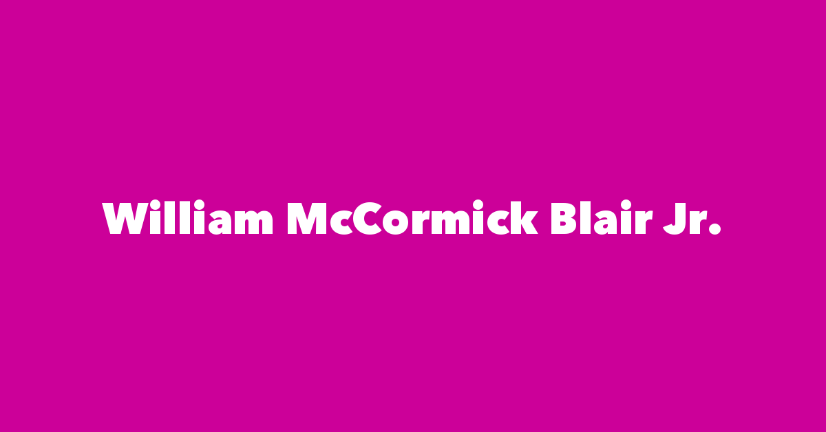 William McCormick Blair Jr. - Spouse, Children, Birthday & More