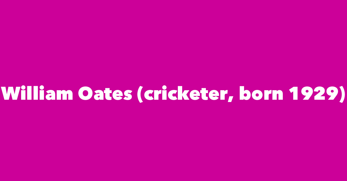 William Oates (cricketer, born 1929) - Spouse, Children, Birthday & More
