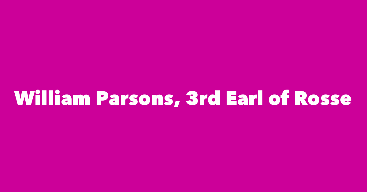 William Parsons, 3rd Earl of Rosse - Spouse, Children, Birthday & More