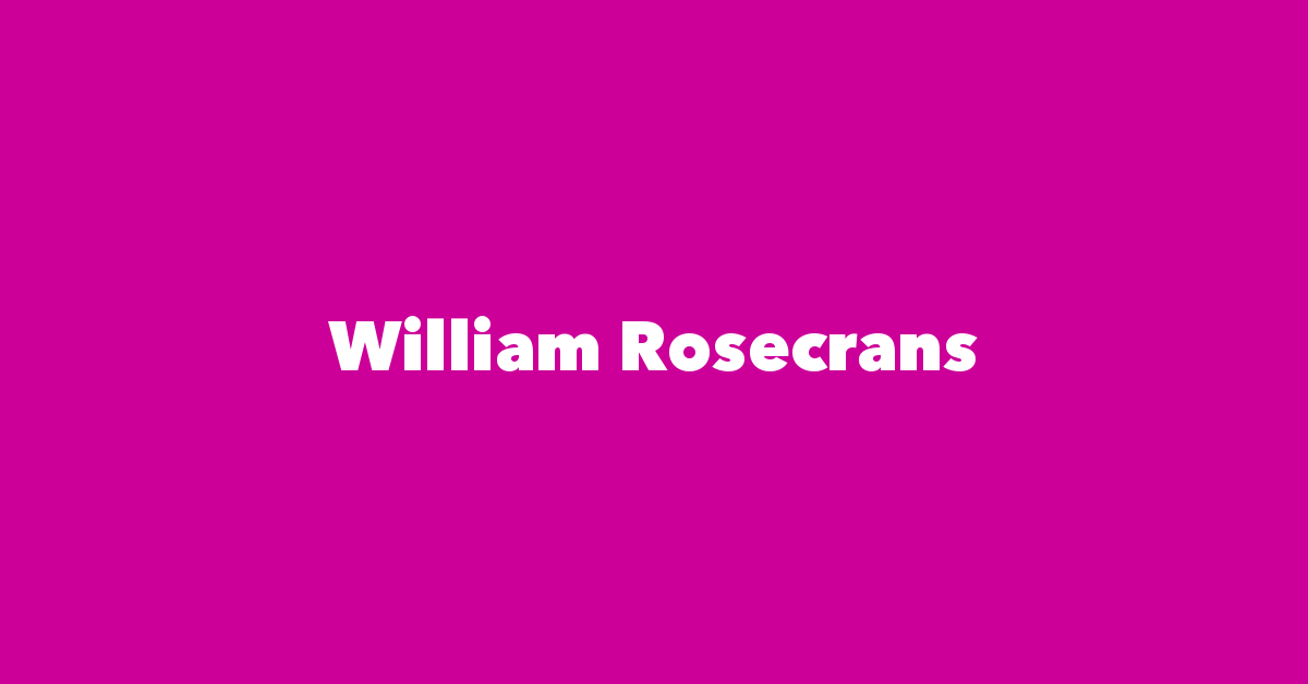 William Rosecrans - Spouse, Children, Birthday & More