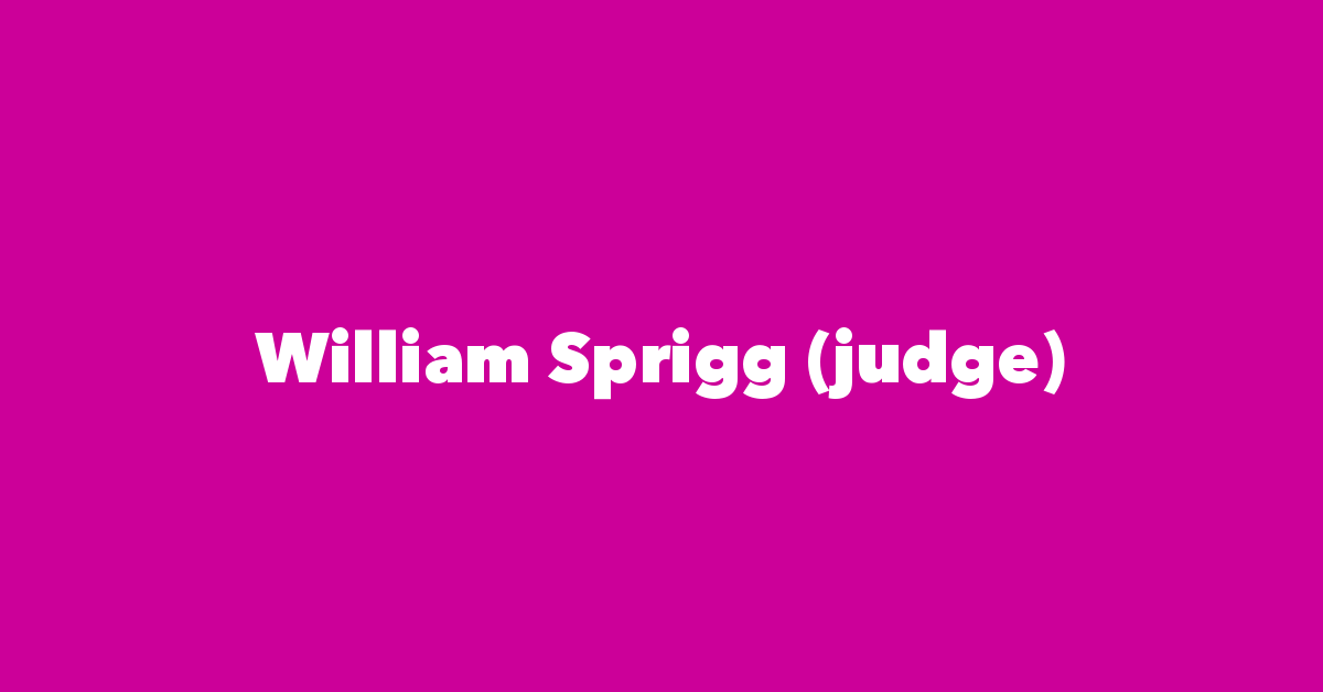 William Sprigg (judge) - Spouse, Children, Birthday & More