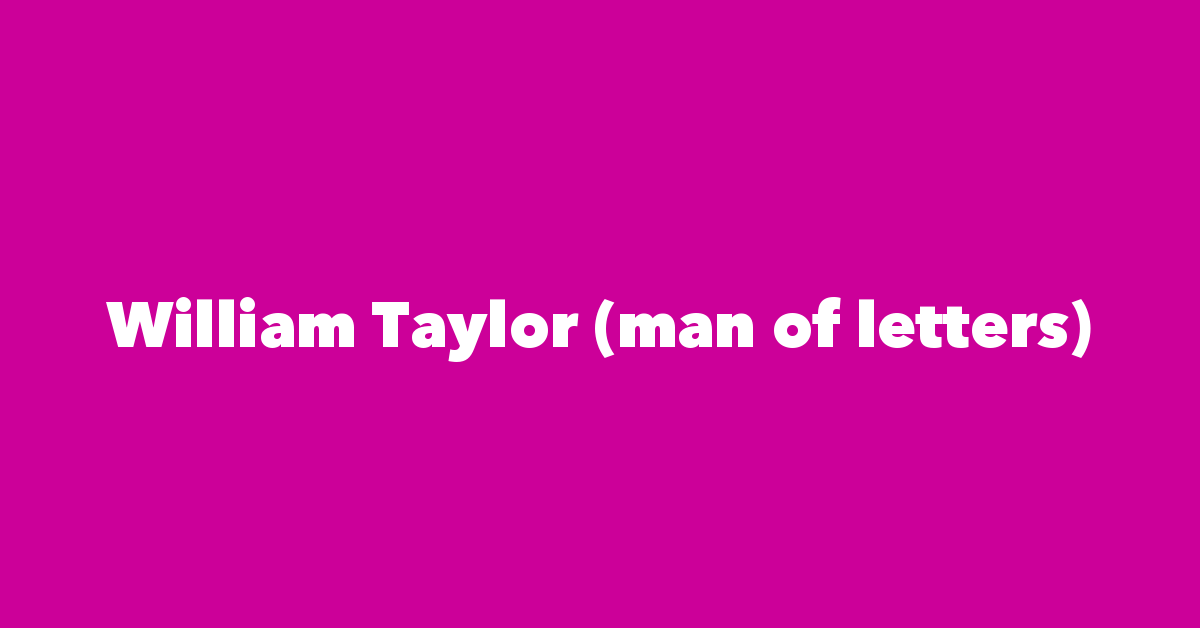 William Taylor (man of letters) - Spouse, Children, Birthday & More