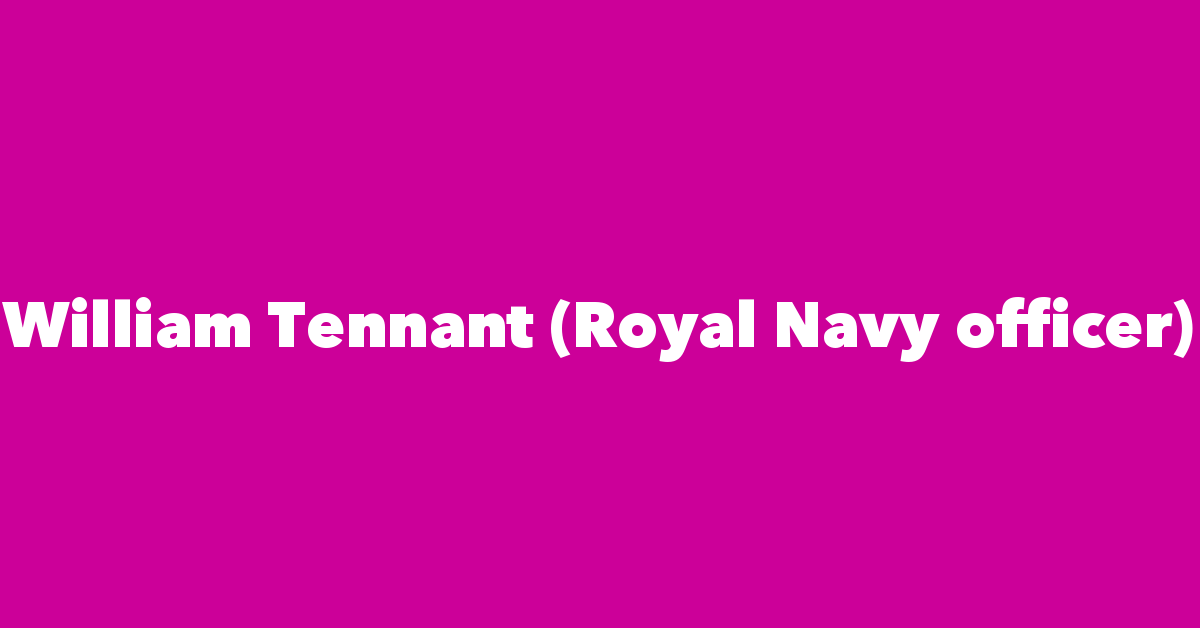 William Tennant (Royal Navy officer) - Spouse, Children, Birthday & More