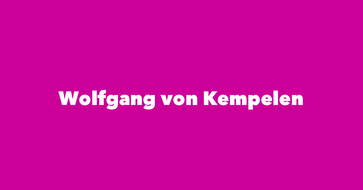 Wolfgang von Kempelen - Spouse, Children, Birthday & More