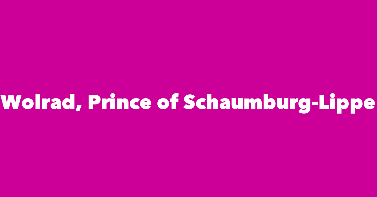 Wolrad, Prince of Schaumburg-Lippe - Spouse, Children, Birthday & More