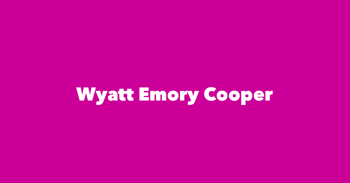 Wyatt Emory Cooper - Spouse, Children, Birthday & More