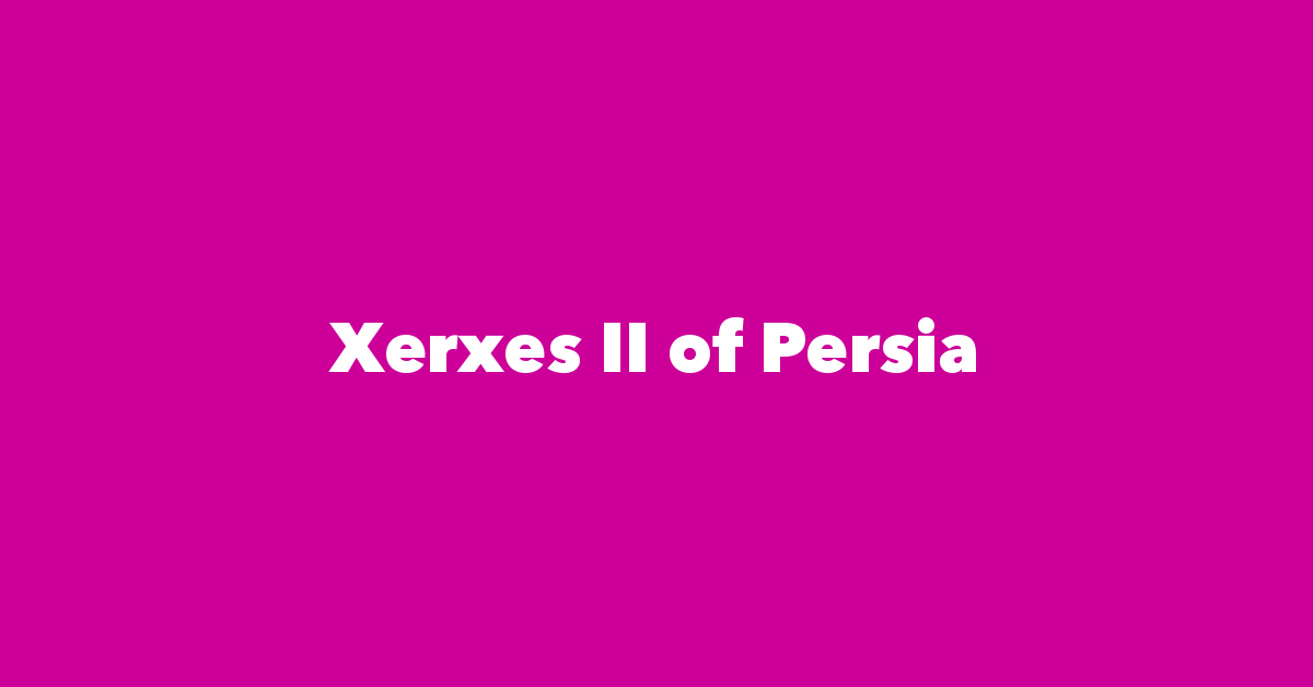 Xerxes II of Persia - Spouse, Children, Birthday & More