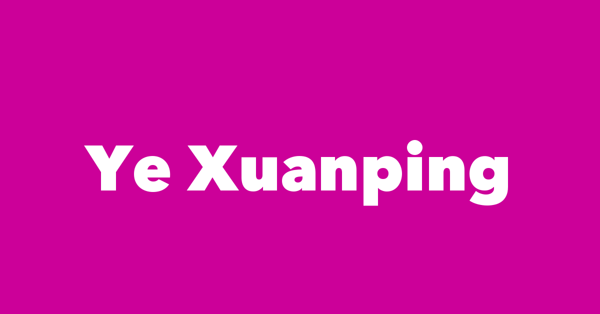 Ye Xuanping - Spouse, Children, Birthday & More