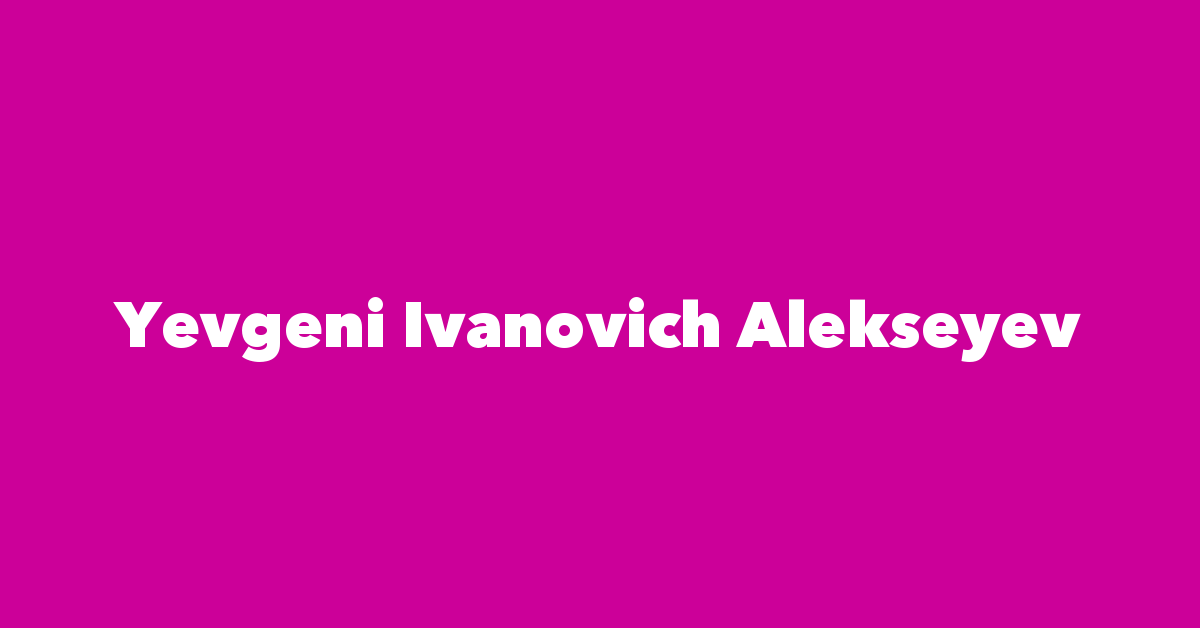 Yevgeni Ivanovich Alekseyev - Spouse, Children, Birthday & More