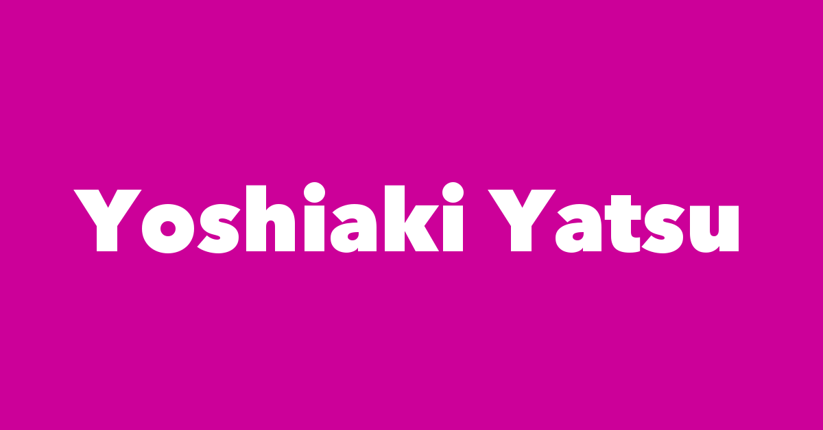 Yoshiaki Yatsu - Spouse, Children, Birthday & More