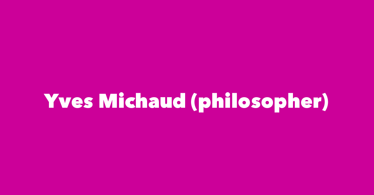 Yves Michaud (philosopher) - Spouse, Children, Birthday & More