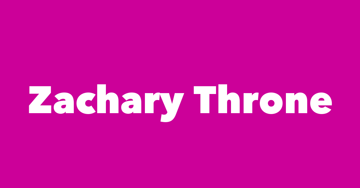 Zachary Throne - Spouse, Children, Birthday & More
