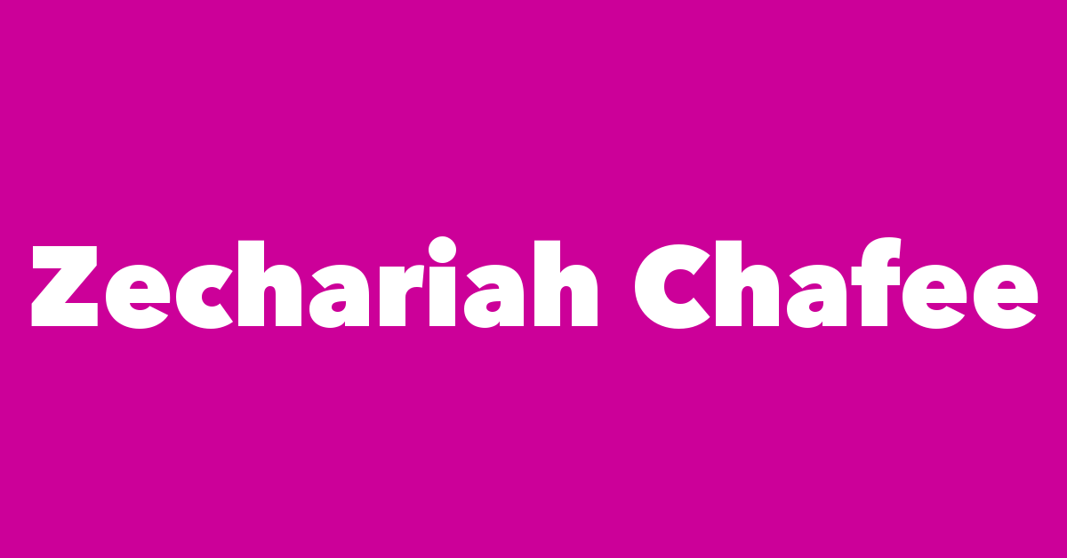 Zechariah Chafee - Spouse, Children, Birthday & More