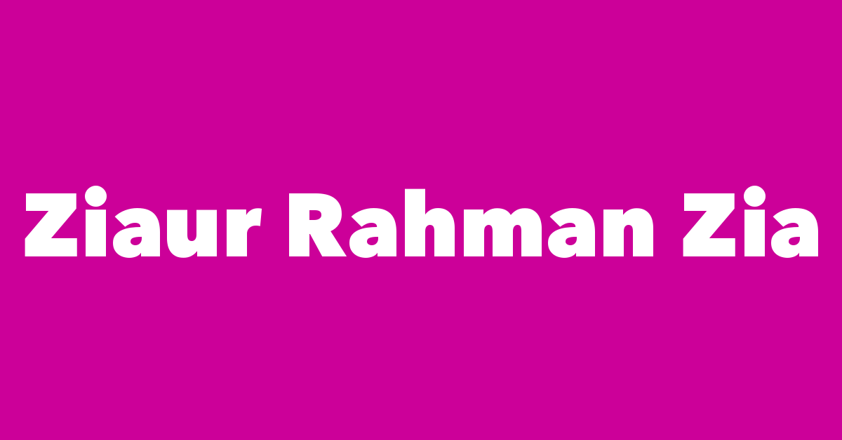 Ziaur Rahman Zia - Spouse, Children, Birthday & More