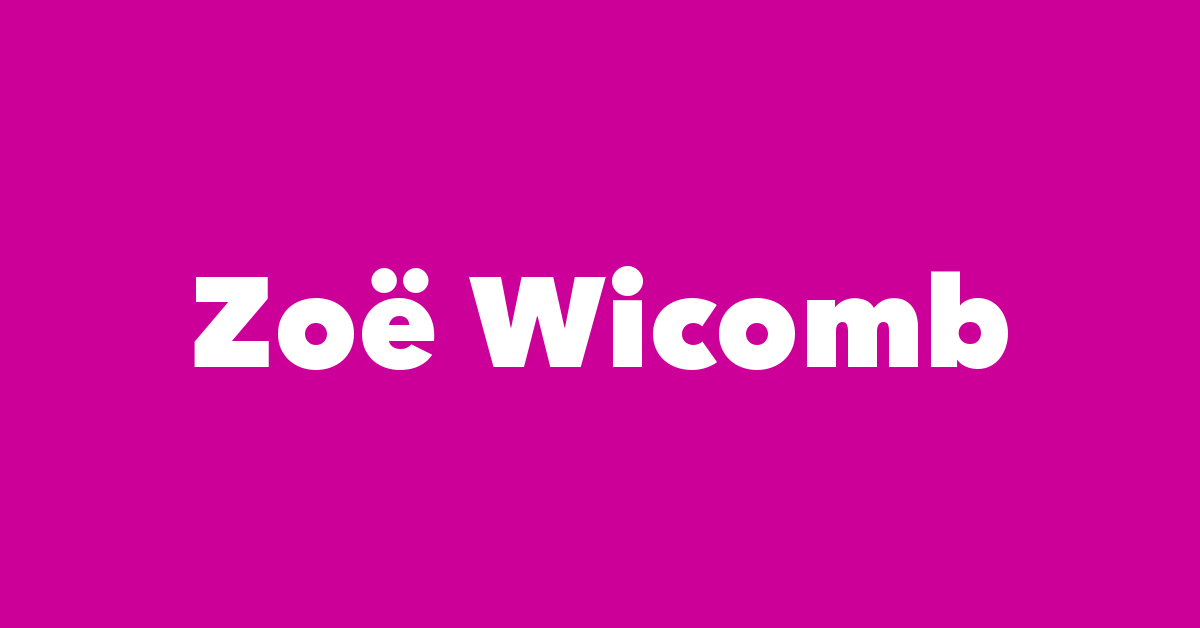 Zoë Wicomb - Spouse, Children, Birthday & More