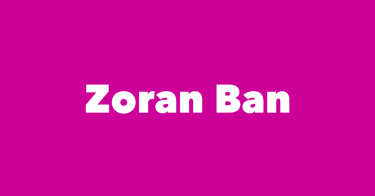 Zoran Ban - Spouse, Children, Birthday & More